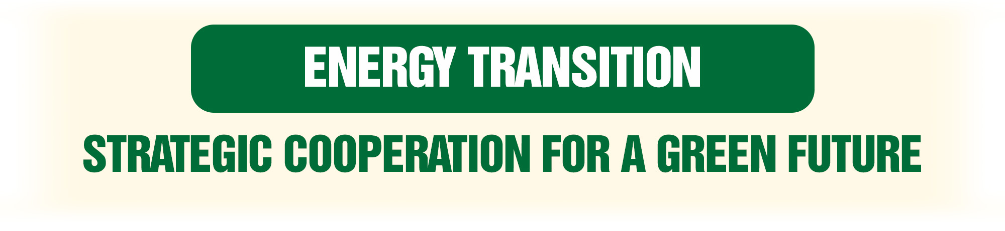 Energy Transition – Strategic Cooperation for a Green Future